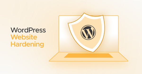 Website Hardening - 18 Ways to Secure Your WordPress Site
