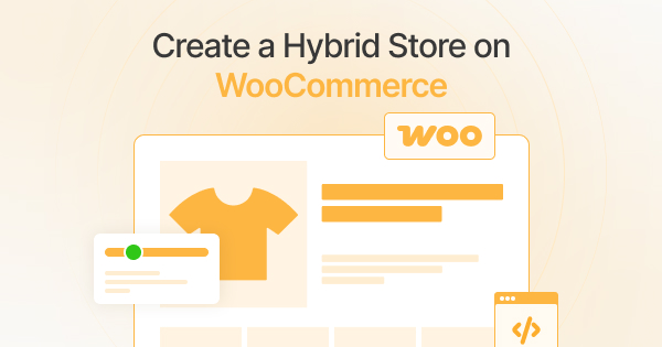 How to Create a Hybrid Store on WooCommerce – Easy Guide