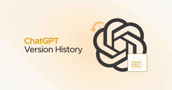 ChatGPT Version History List, Changelog & Latest Releases