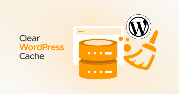 Clear WordPress Cache: 4 Easy Ways to Clear All Your Caches