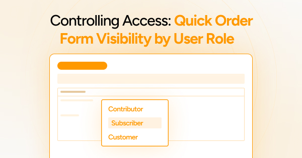 Controlling Access: Quick Order Form Visibility by User Role