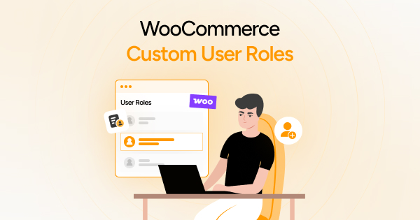 Guide to WooCommerce Custom User Roles at Registration